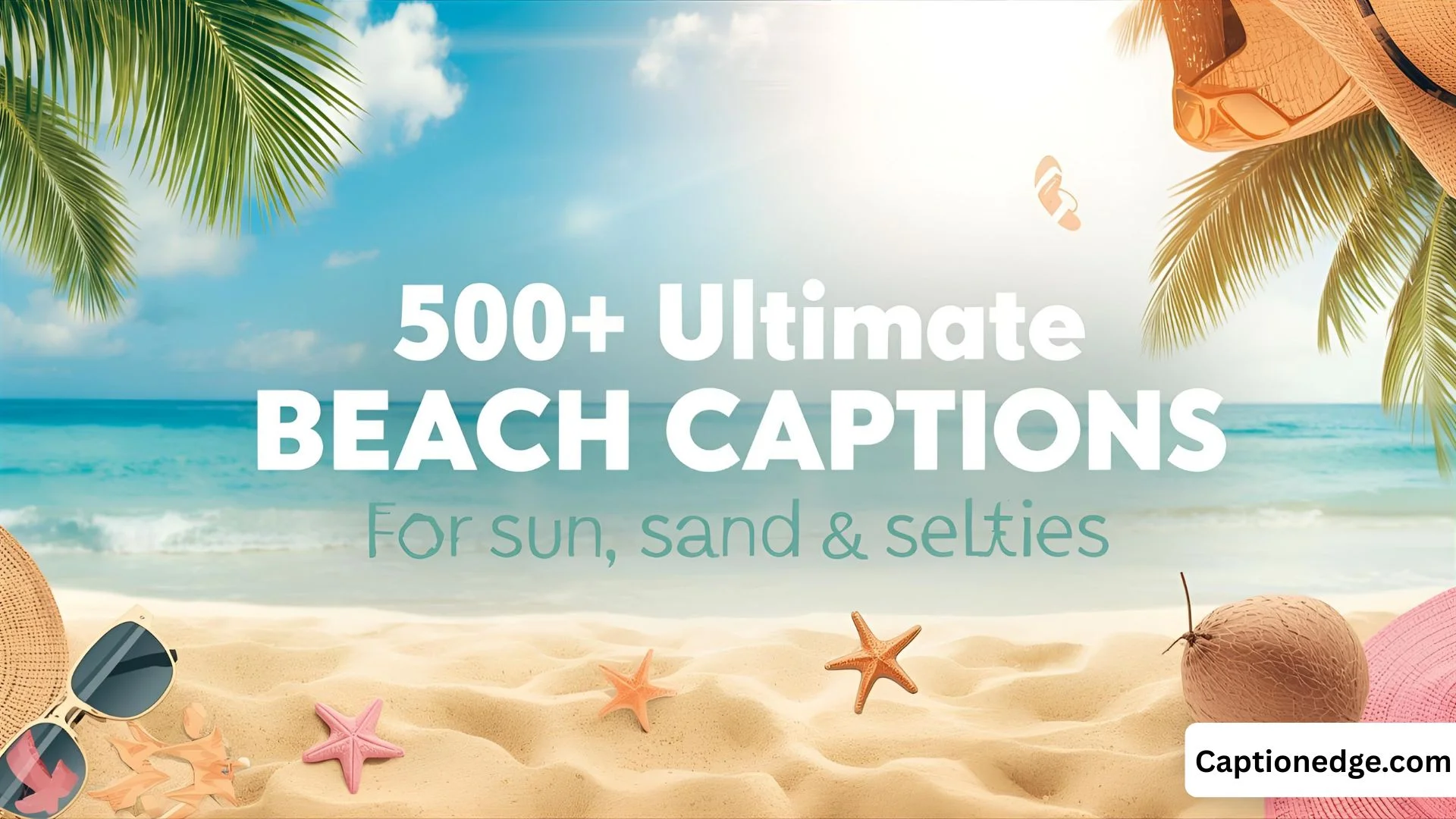500+ Ultimate Beach Captions: For Sun, Sand & Selfies