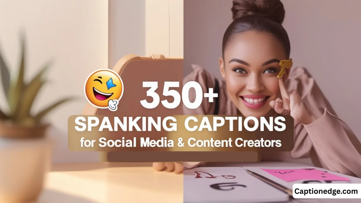 350+ Spanking Captions for Social Media & Content Creators