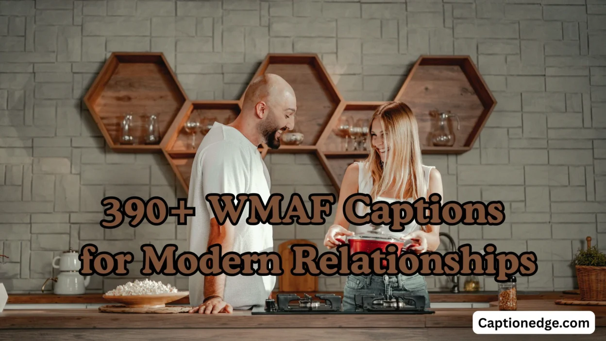 390+ WMAF Captions for Modern Relationships 💕