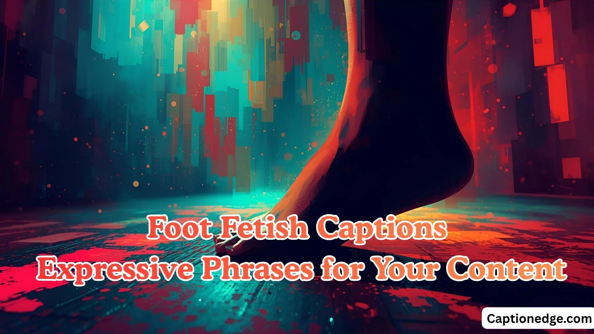 Foot Fetish Captions: Expressive Phrases for Your Content